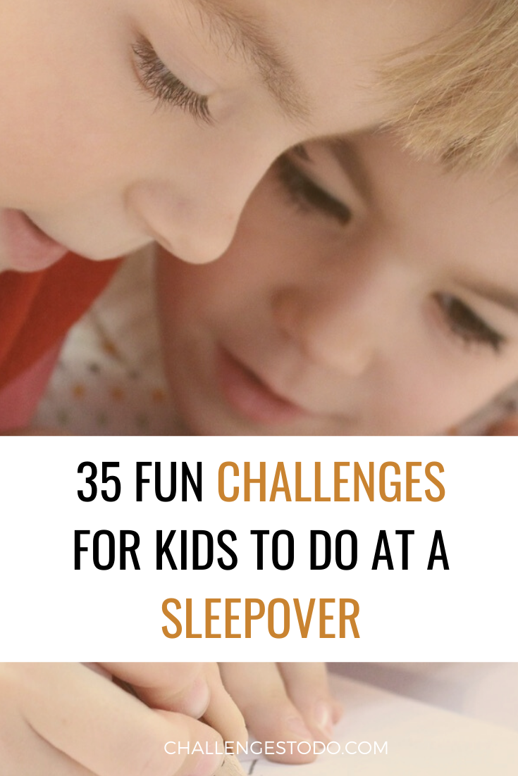 35 Fun Challenges for Kids to Do at a Sleepover – Challenges To Do